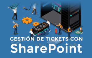 Crea tu propio sistema de gestión de Tickets con SharePoint